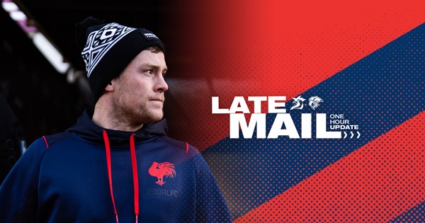 NRL Late Mail: Round 18 vs Sea Eagles | Roosters