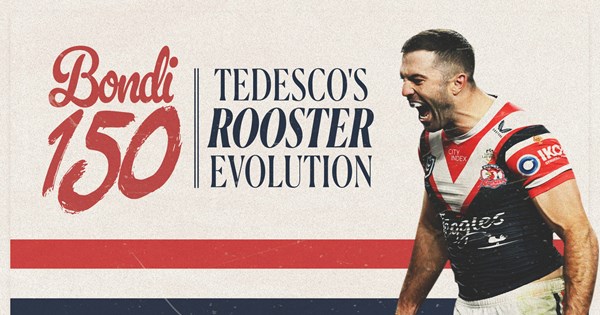Bondi 150: Tedesco's Rooster Evolution | Roosters