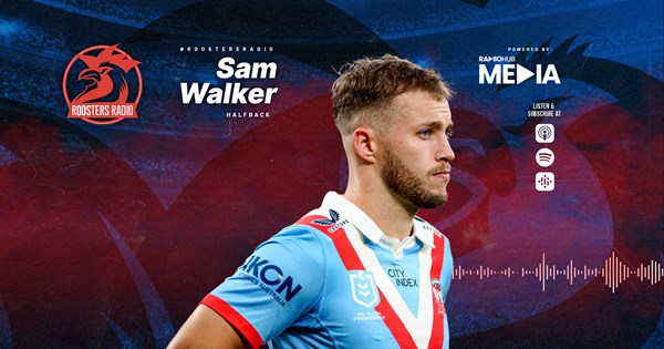 Roosters Radio: Sam Walker | Roosters